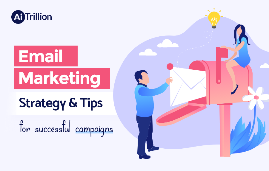 Email Marketing Strategy & Tips for Successful Email Campaigns - AiTrillion
