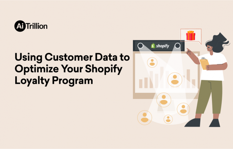 Using Customer Data to Optimize Your Shopify Loyalty Program - AiTrillion
